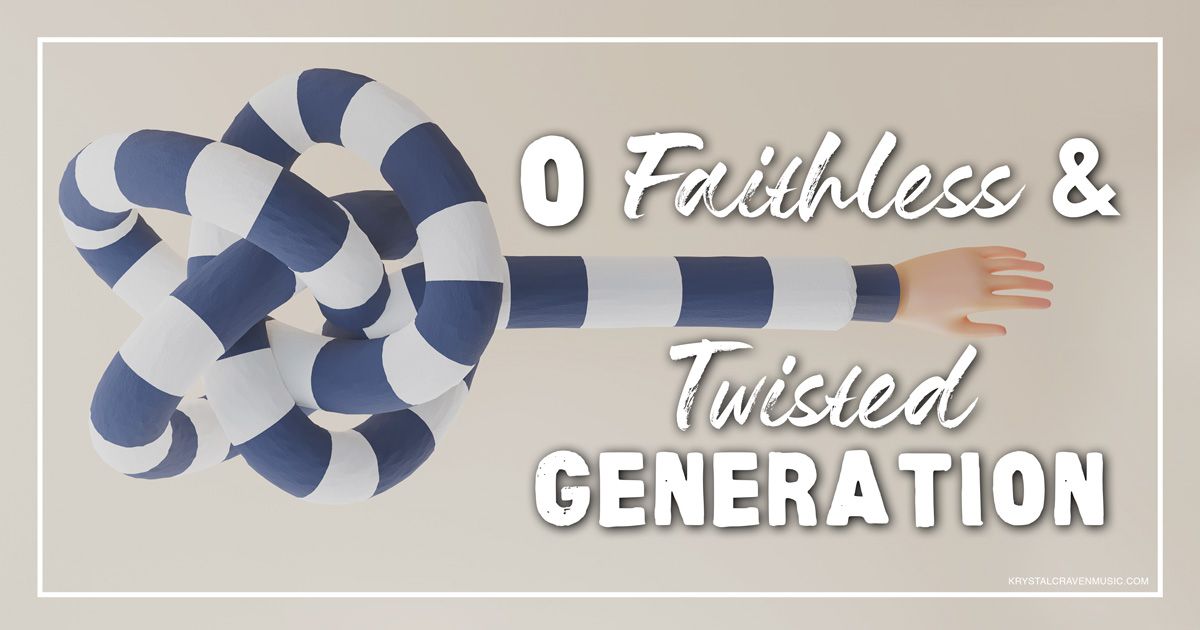 O Faithless and Twisted Generation